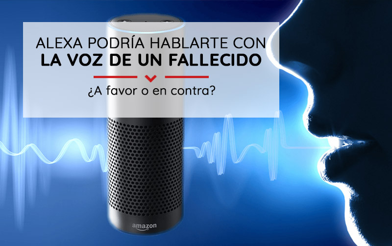 Alexa Podría Hablarte Con La Voz De Un Familiar Fallecido Diseño Y